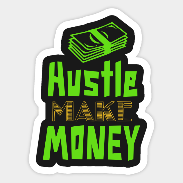 Hustle Make Money Hustle Sticker Teepublic